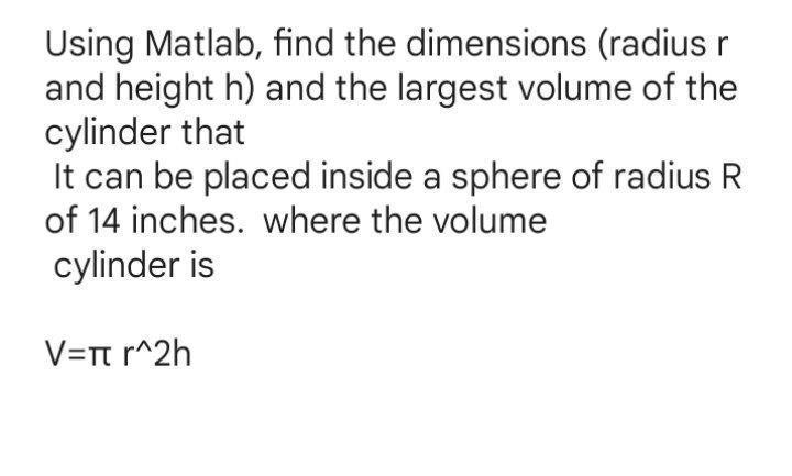 Solved Using Matlab, find the dimensions (radius r and | Chegg.com