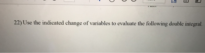 Solved 22) Use the indicated change of variables to evaluate | Chegg.com