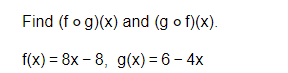 Solved Find (fog)(x) and (gof)(x). f(x) = 8x -8, g(x) = 6 - | Chegg.com