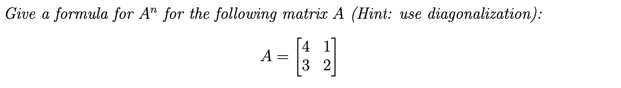 Solved Give a formula for A" for the following matrix A | Chegg.com