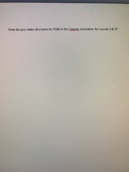 Solved How do you make decisions to TQM in the Capsim | Chegg.com