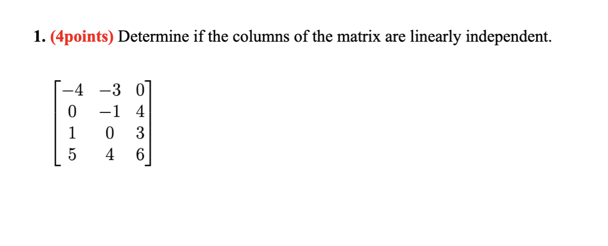 Solved 1. (4points) Determine if the columns of the matrix | Chegg.com