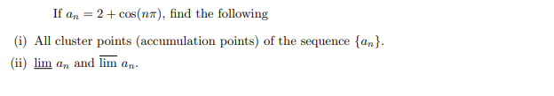 Solved If an=2+cos(nπ), find the following (i) All cluster | Chegg.com