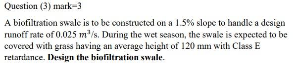Solved Question (3) mark=3 A biofiltration swale is to be | Chegg.com