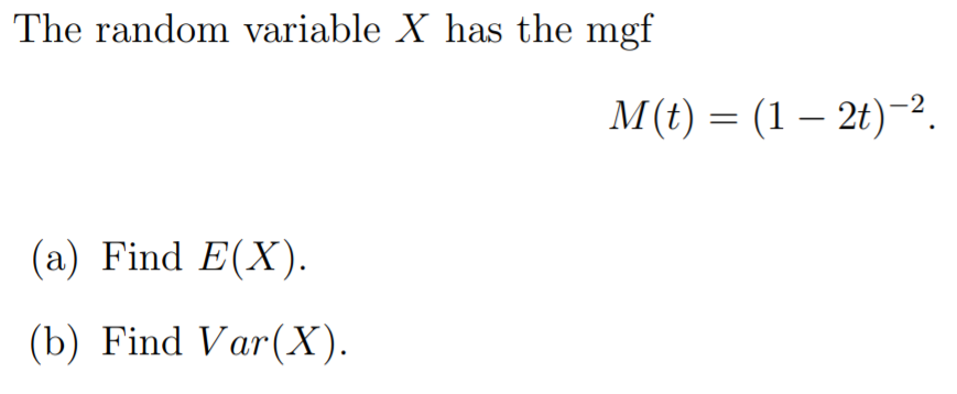 Solved The random variable X has the mgf M(t) = (1 – 2t)-2 | Chegg.com