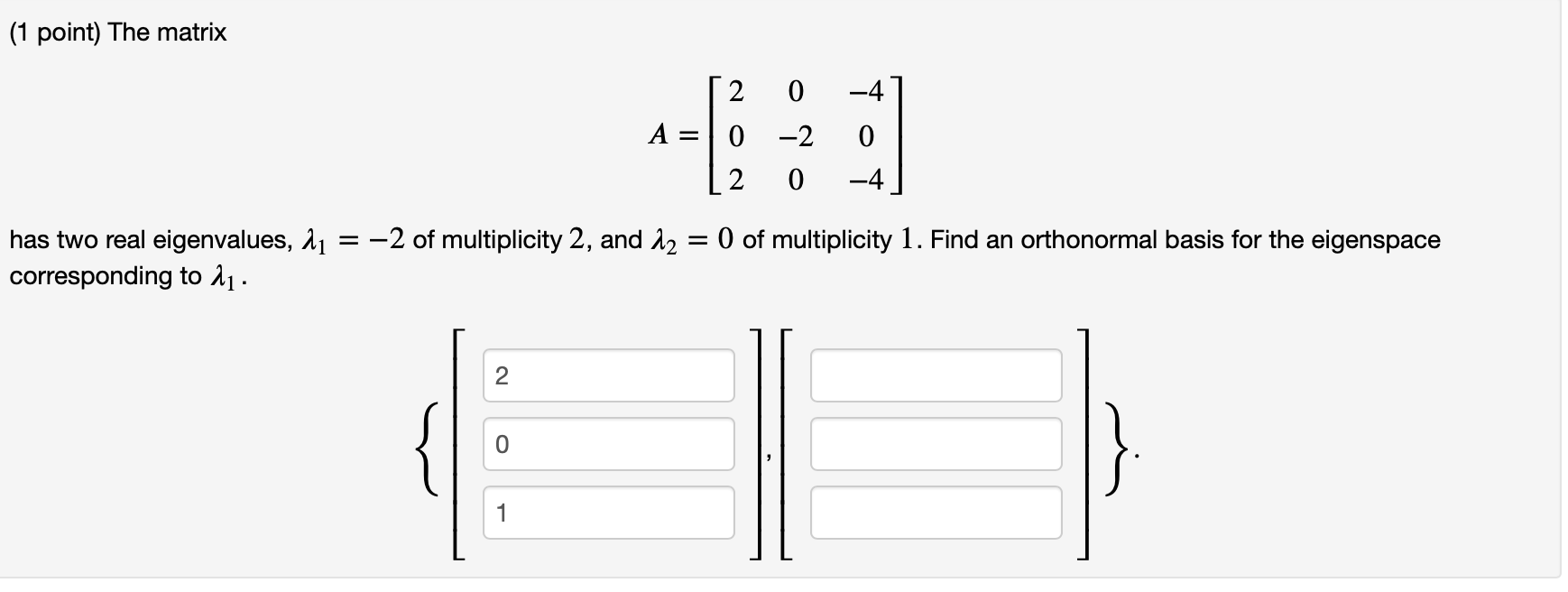 Solved (1 point) The matrix 2 0 -4 A= 0 -2 0 -4 2 0 has two | Chegg.com