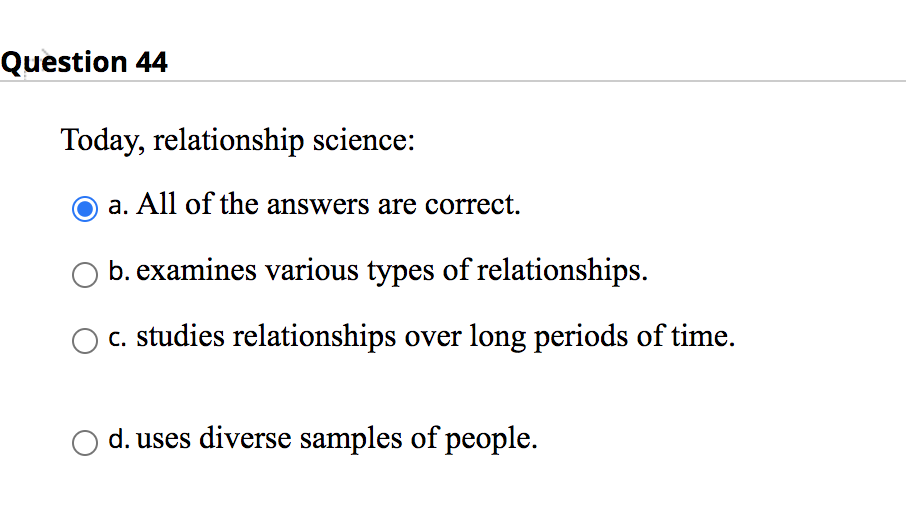 Solved Today, relationship science: O a. All of the answers | Chegg.com