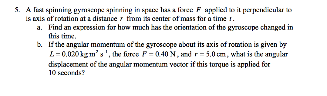 Solved 5. A fast spinning gyroscope spinning in space has a | Chegg.com
