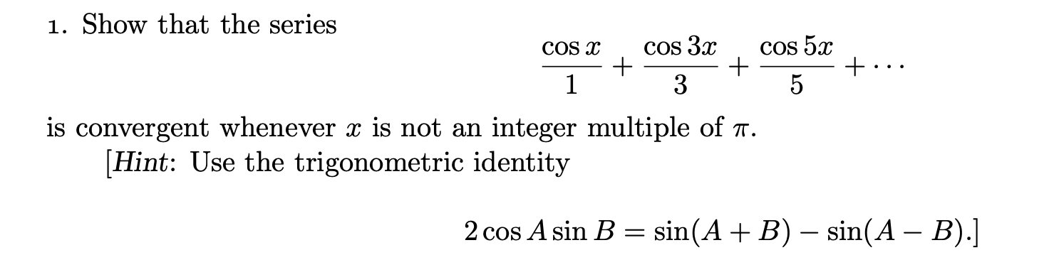 Solved 1. Show that the series 1cosx+3cos3x+5cos5x+⋯ is | Chegg.com