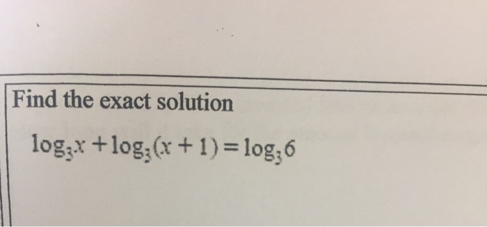 Solved Find the exact solution log3x + log(x + 1) = log36 | Chegg.com