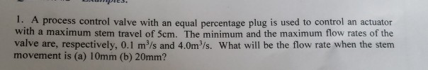 Solved 1. A process control valve with an equal percentage | Chegg.com