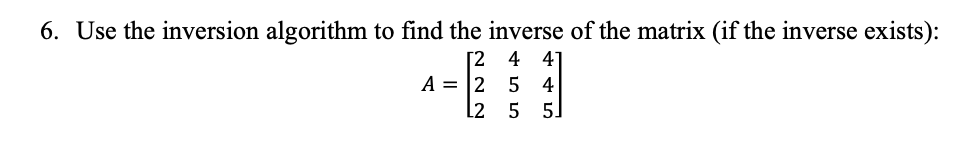 Solved 6. Use the inversion algorithm to find the inverse of | Chegg.com