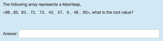 Solved The following array represents a MaxHeap,