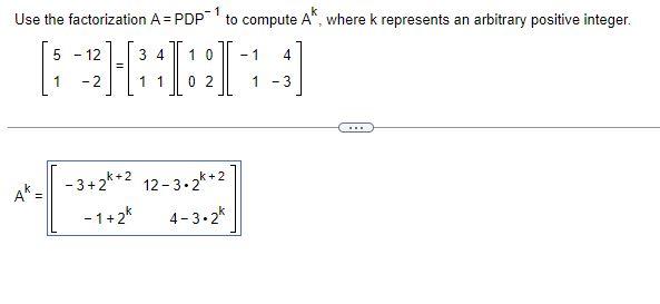 Solved Use the factorization A=PDP−1 to compute Ak, where k | Chegg.com