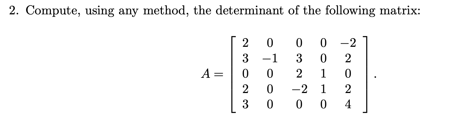Solved 2. Compute, using any method, the determinant of the | Chegg.com