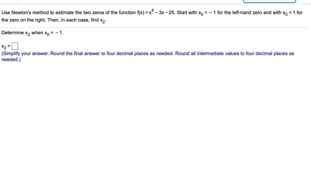 Solved Use Newton's method to estimate the two zeros of the | Chegg.com