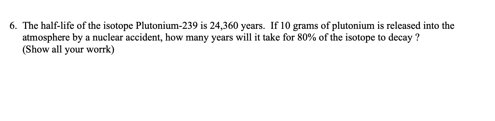 Solved 6. The half-life of the isotope Plutonium-239 is | Chegg.com