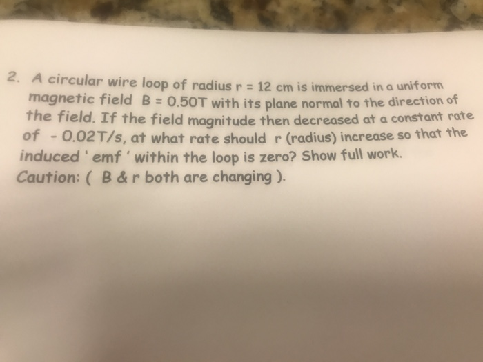 Solved 2. A circular wire loop of radius r = 12 cm is immer | Chegg.com