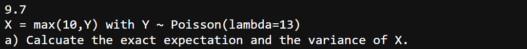 Solved 9.7X = ﻿max(10,Y) ﻿with Y 〜 ﻿Poisson(lambda=13)a) | Chegg.com