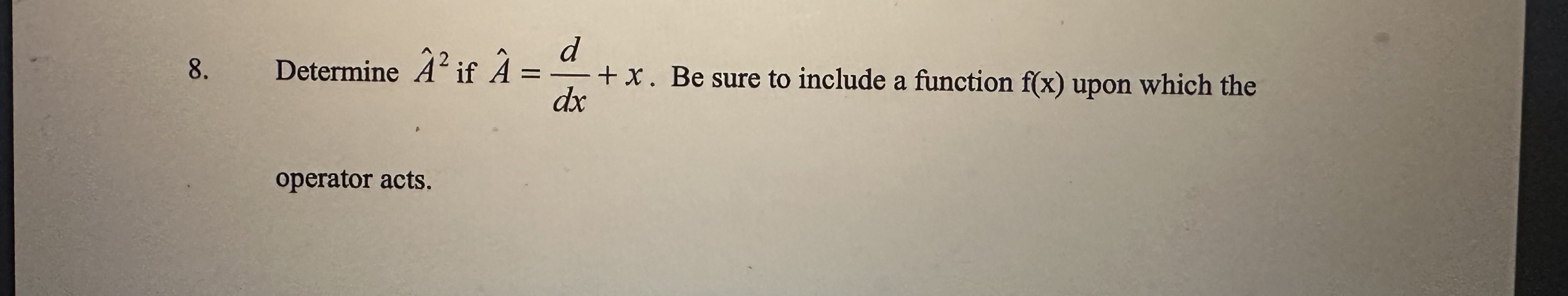 Solved Determine hat(A)2 ﻿if hat(A)=ddx+x. ﻿Be sure to | Chegg.com