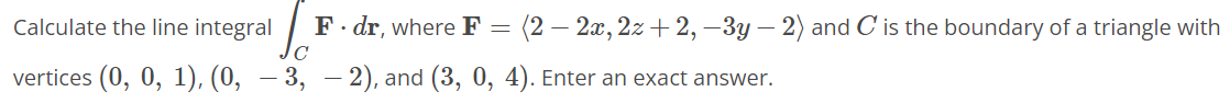 Solved - Calculate the line integral F.dr, where F = (2 – | Chegg.com