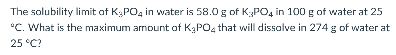 Solved The solubility limit of K3PO4 in water is 58.0 g of | Chegg.com