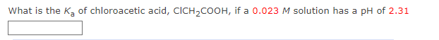 Solved What is the Ka of chloroacetic acid, ClCH2COOH,if a | Chegg.com
