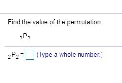 Solved Find the value of the permutation. 2P2 2P2=(Type a | Chegg.com