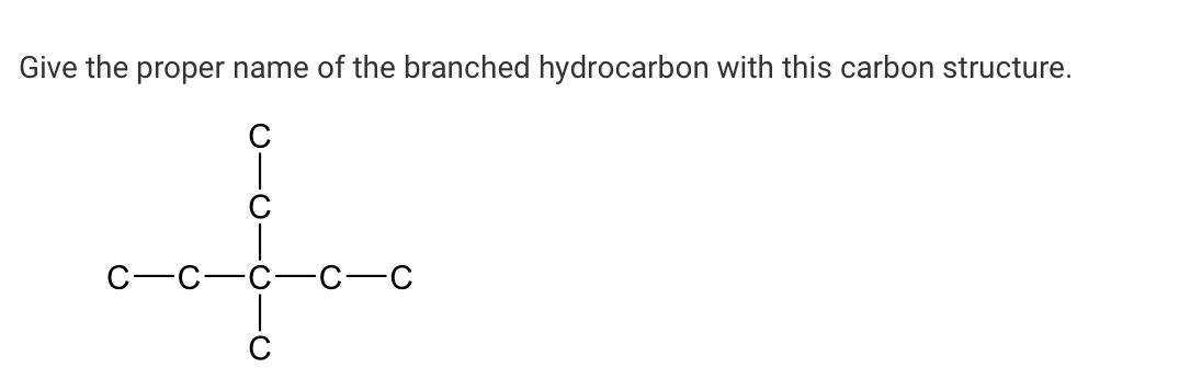 Solved Give the proper name of the branched hydrocarbon with | Chegg.com