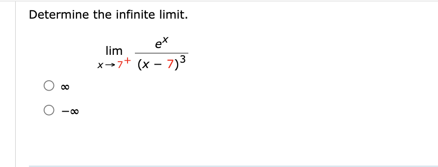 Solved Determine The Infinite Limit Limx→7 X−7 3ex ∞ −∞