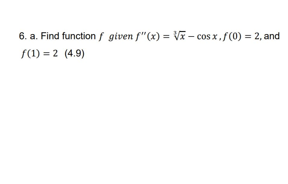 Solved 6. a. Find function f given f'(x) = vw – cos x,f(0) = | Chegg.com