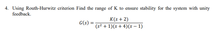 Solved 4. Using Routh-Hurwitz criterion Find the range of K | Chegg.com