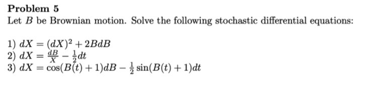 Problem 5 Let B be Brownian motion. Solve the | Chegg.com