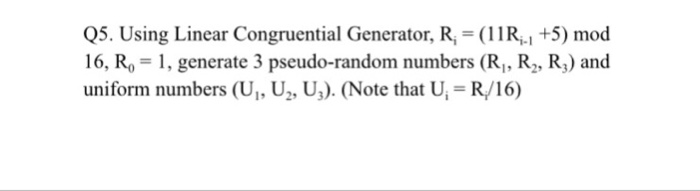Solved Q5. Using Linear Congruential Generator, R, (R+5) mod | Chegg.com