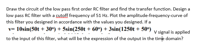 Solved Draw the circuit of the low pass first order RC | Chegg.com