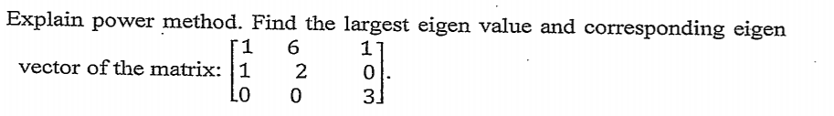 Solved Explain power method. Find the largest eigen value | Chegg.com Solved Explain power method. Find the largest eigen value | Chegg.com