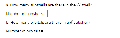 Solved a. How many subshells are there in the N shell? | Chegg.com