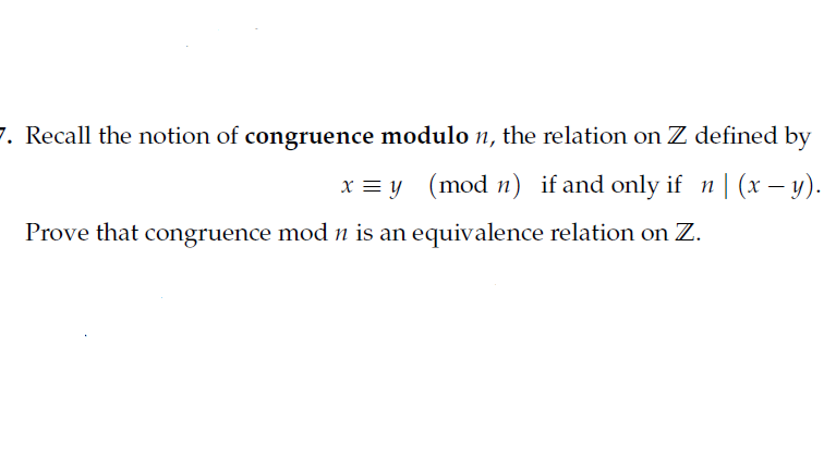 Solved 7. Recall the notion of congruence modulo n, the | Chegg.com