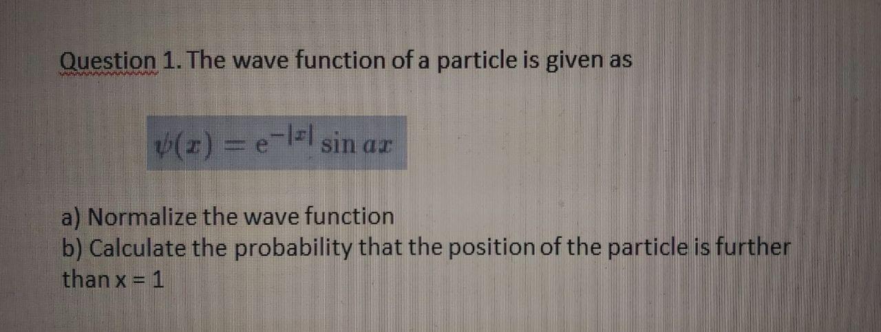Solved Question 1. The wave function of a particle is given | Chegg.com