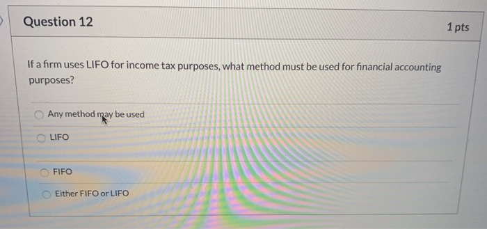 Solved Question 12 1pts If a firm uses LIFO for income tax | Chegg.com
