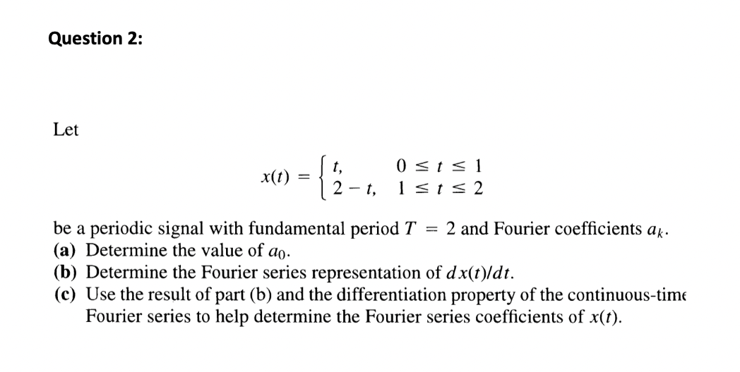 Solved Question 2: Let x(t)={t,2−t,0≤t≤11≤t≤2 be a periodic | Chegg.com