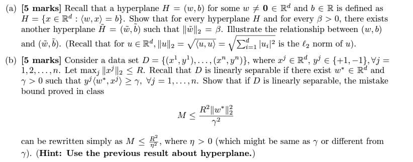 Solved [5 marks] Recall that a hyperplane H=(w,b) for some | Chegg.com