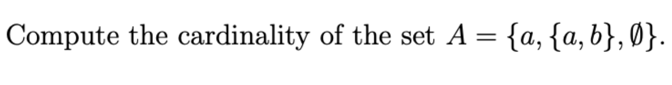 Solved Compute the cardinality of the set A = {a, {a, b},0}. | Chegg.com