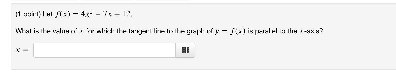 Solved (1 point) Let f(x)=4x2−7x+12 What is the value of x | Chegg.com