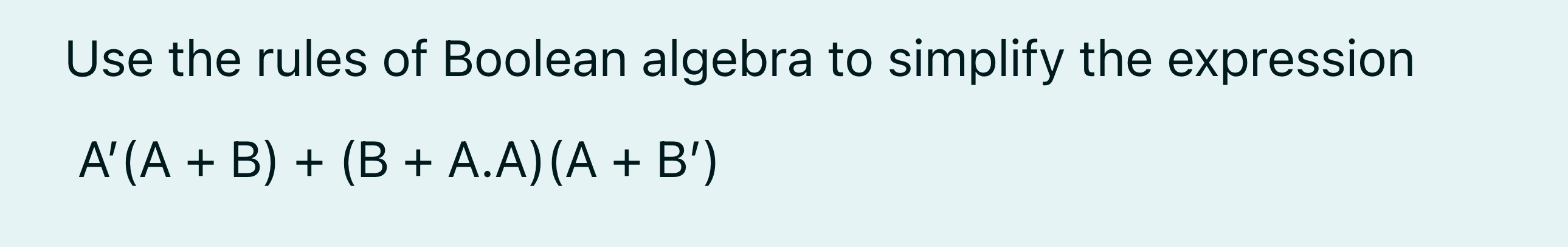 Solved Use the rules of Boolean algebra to simplify the | Chegg.com