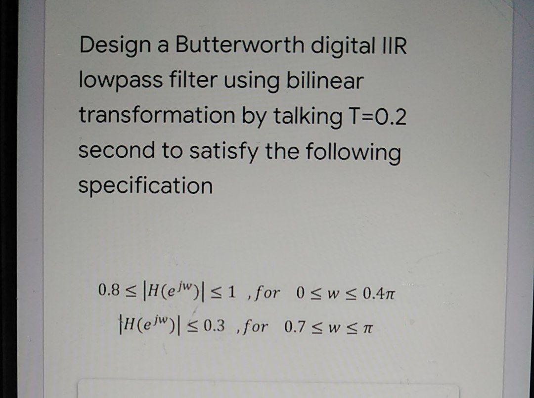 Solved Design a Butterworth digital IIR lowpass filter using | Chegg.com Solved Design a Butterworth digital IIR lowpass filter using | Chegg.com