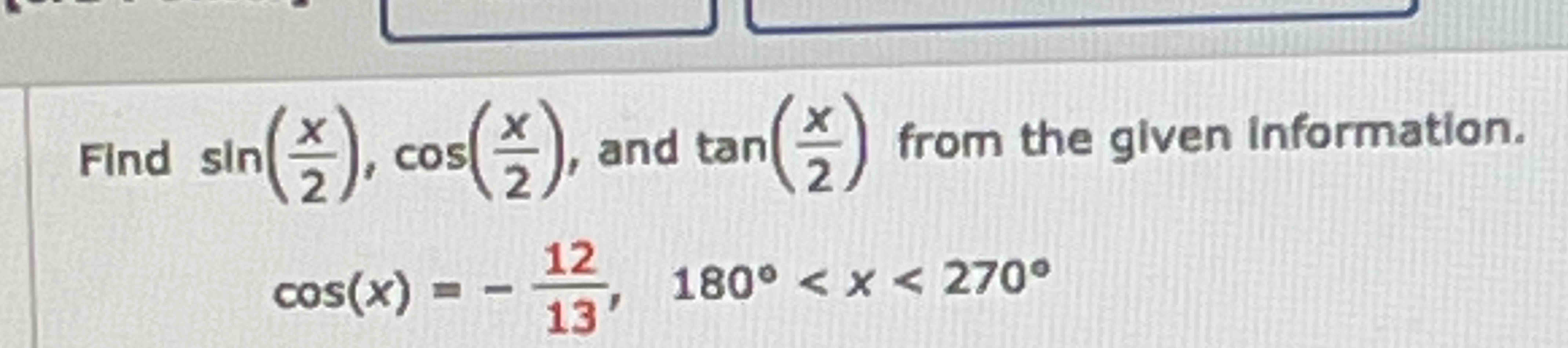 Solved Find sin(x2),cos(x2), ﻿and tan(x2) ﻿from the given | Chegg.com