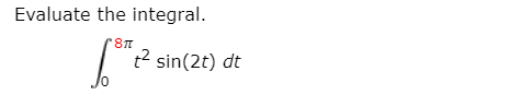 Solved Evaluate the integral. *871 lo + sin(2t) dt | Chegg.com