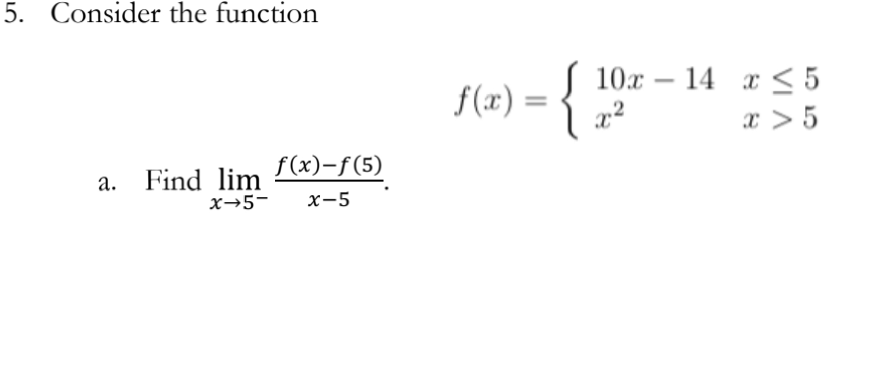 Solved Consider the functionf(x)={10x-14,x≤5x2,x>5a. ﻿Find | Chegg.com