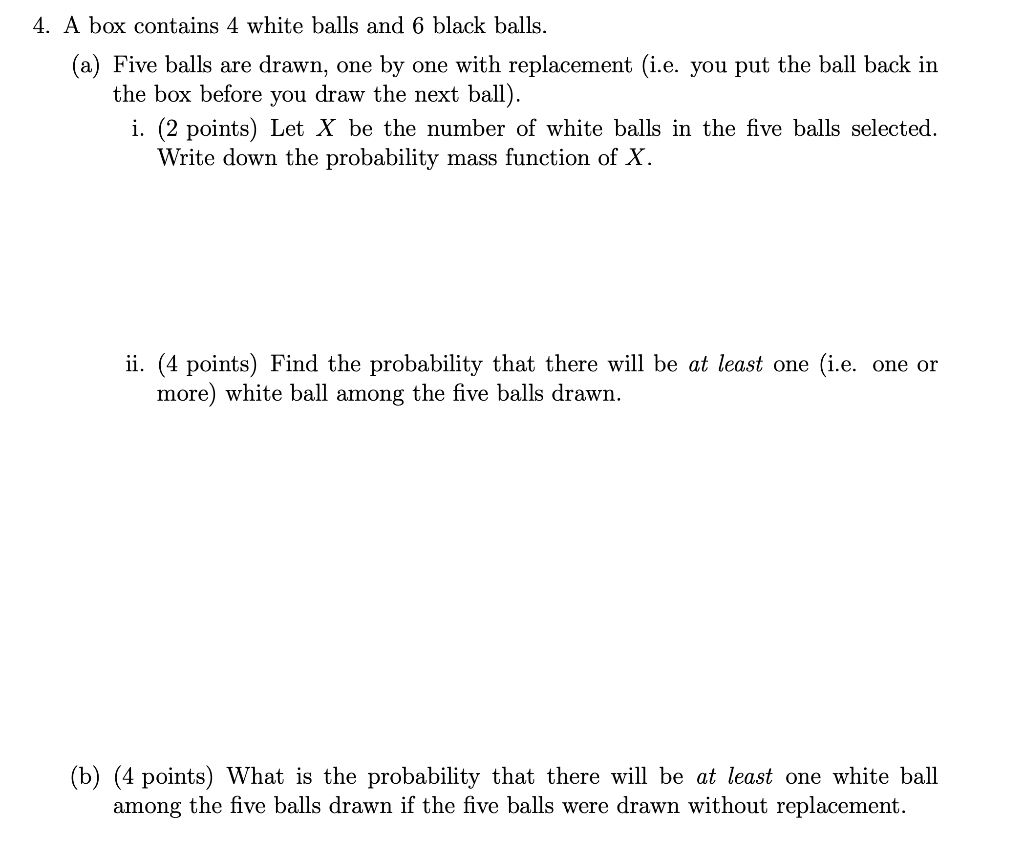 Solved 4. A box contains 4 white balls and 6 black balls. | Chegg.com
